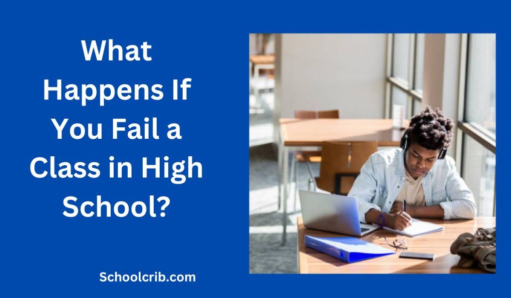 What Happens If You Fail a Class in High School?